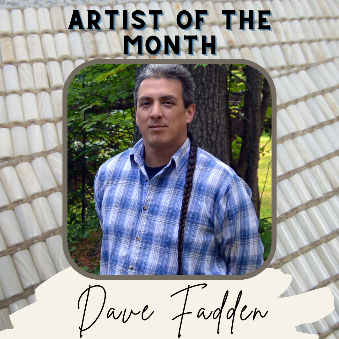 February Artist of the Month – Dave Fadden - Akwesasne Cultural Center
